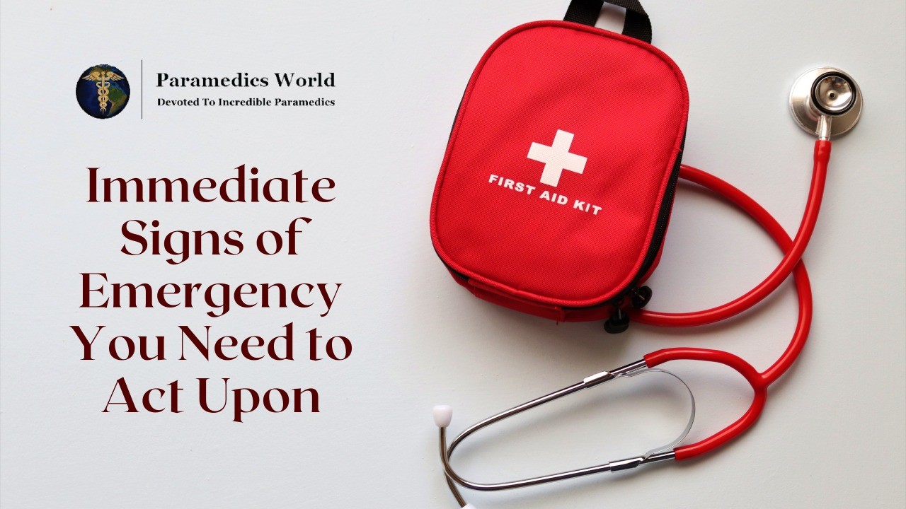 Immediate Signs of Emergency You Need to Act Upon | Paramedics World