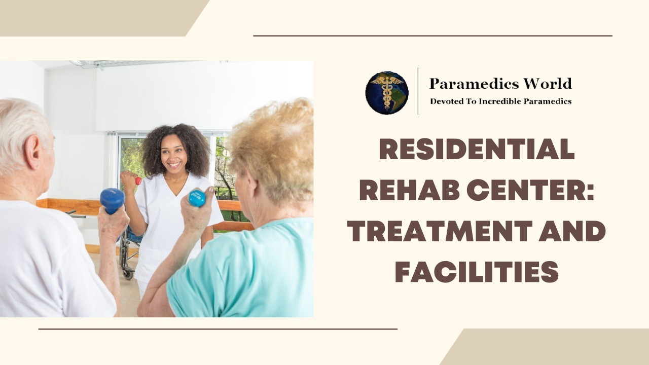Residential Rehab Center: Treatment And Facilities | Paramedics World