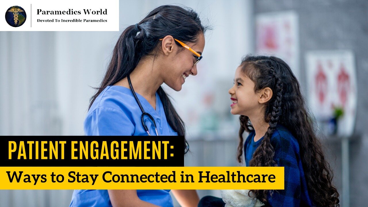 Patient Engagement: Ways to Stay Connected in Healthcare | Paramedics World