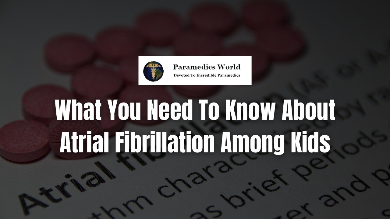 What You Need To Know About Atrial Fibrillation Among Kids