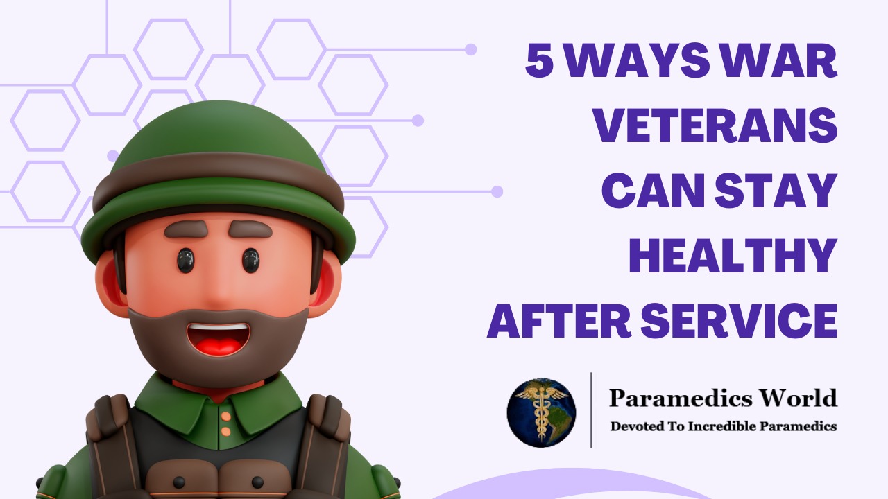 5 Ways War Veterans Can Stay Healthy After Service | Paramedics World