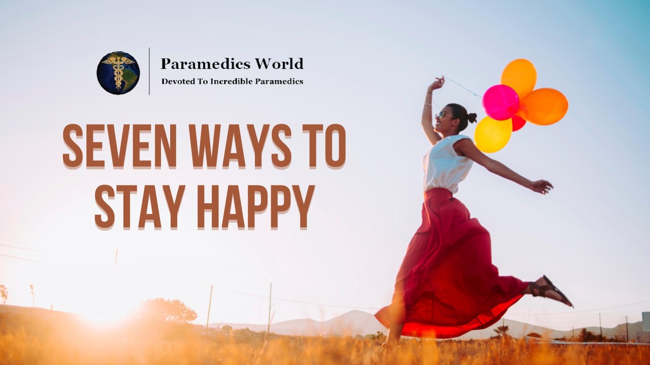 Seven Ways To Stay Happy | Paramedics World