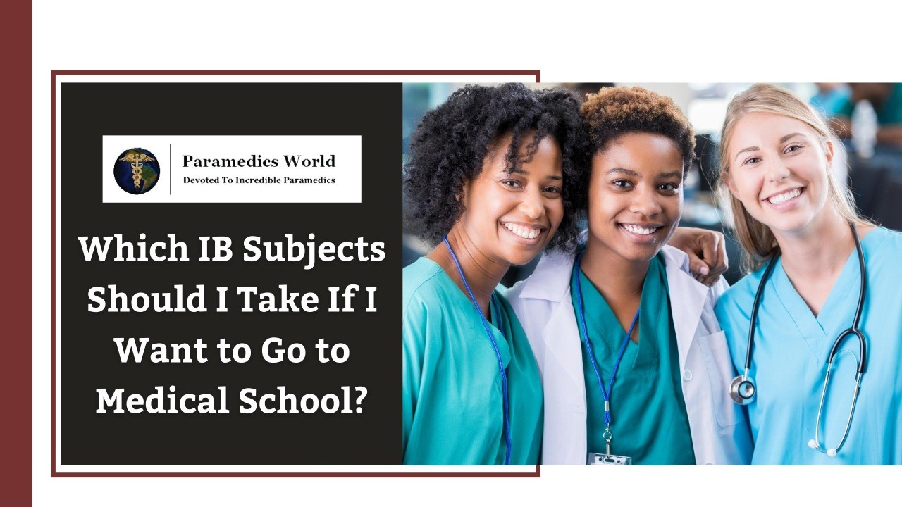 Which IB Subjects Should I Take If I Want To Go To Medical School 