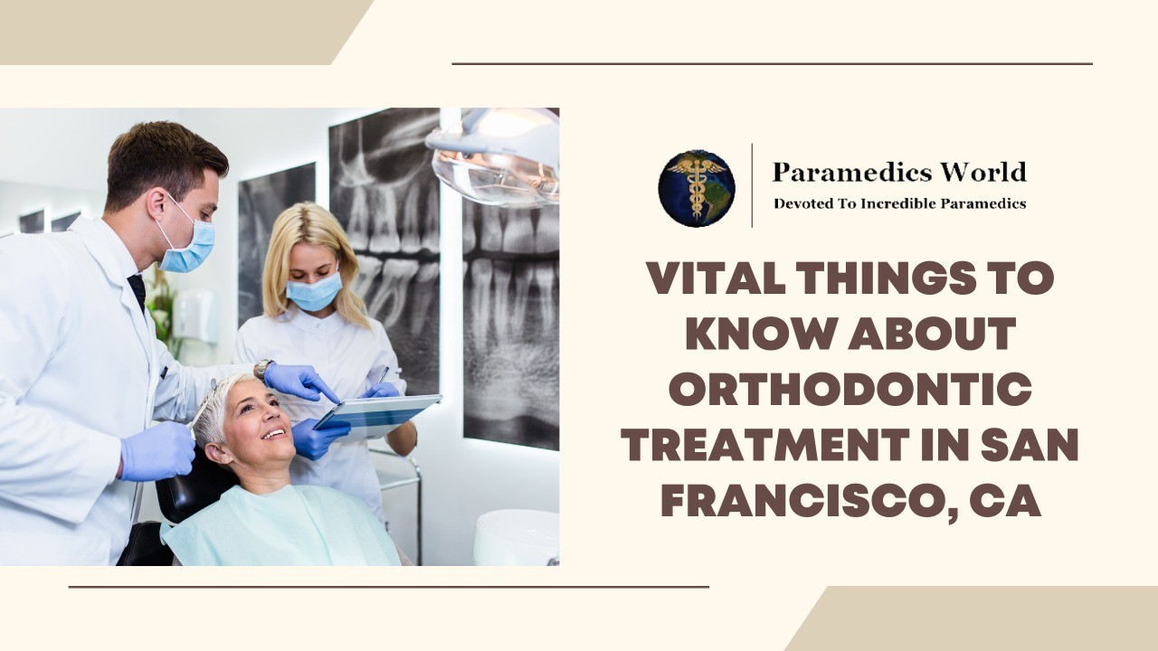 Vital Things to Know About Orthodontic Treatment in San Francisco, CA