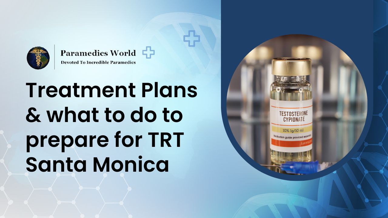Treatment Plans and What to Do to Prepare for TRT Santa Monica