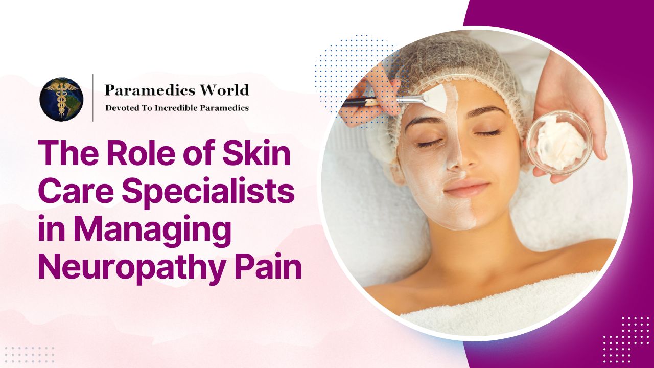 The Role of Skin Care Specialists in Managing Neuropathy Pain