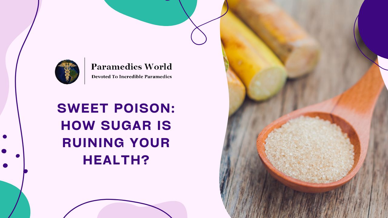 Sweet Poison: How Sugar Is Ruining Your Health?