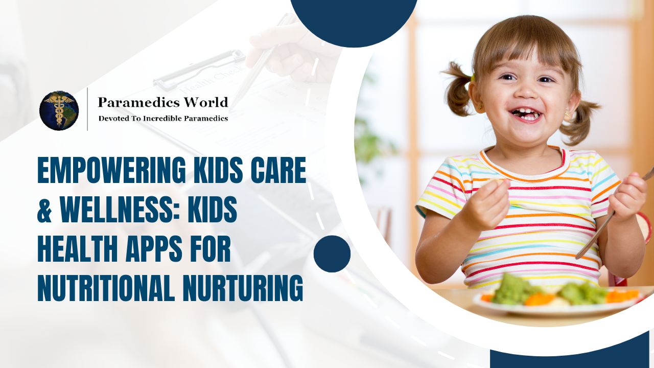 Empowering Kids Care & Wellness: Kids Health Apps for Nutritional Nurturing