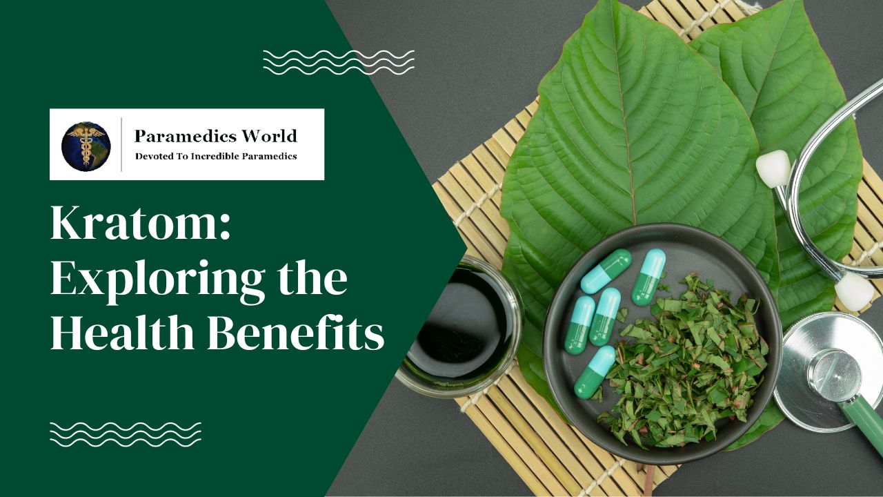 Kratom: Exploring the Health Benefits | Paramedics World