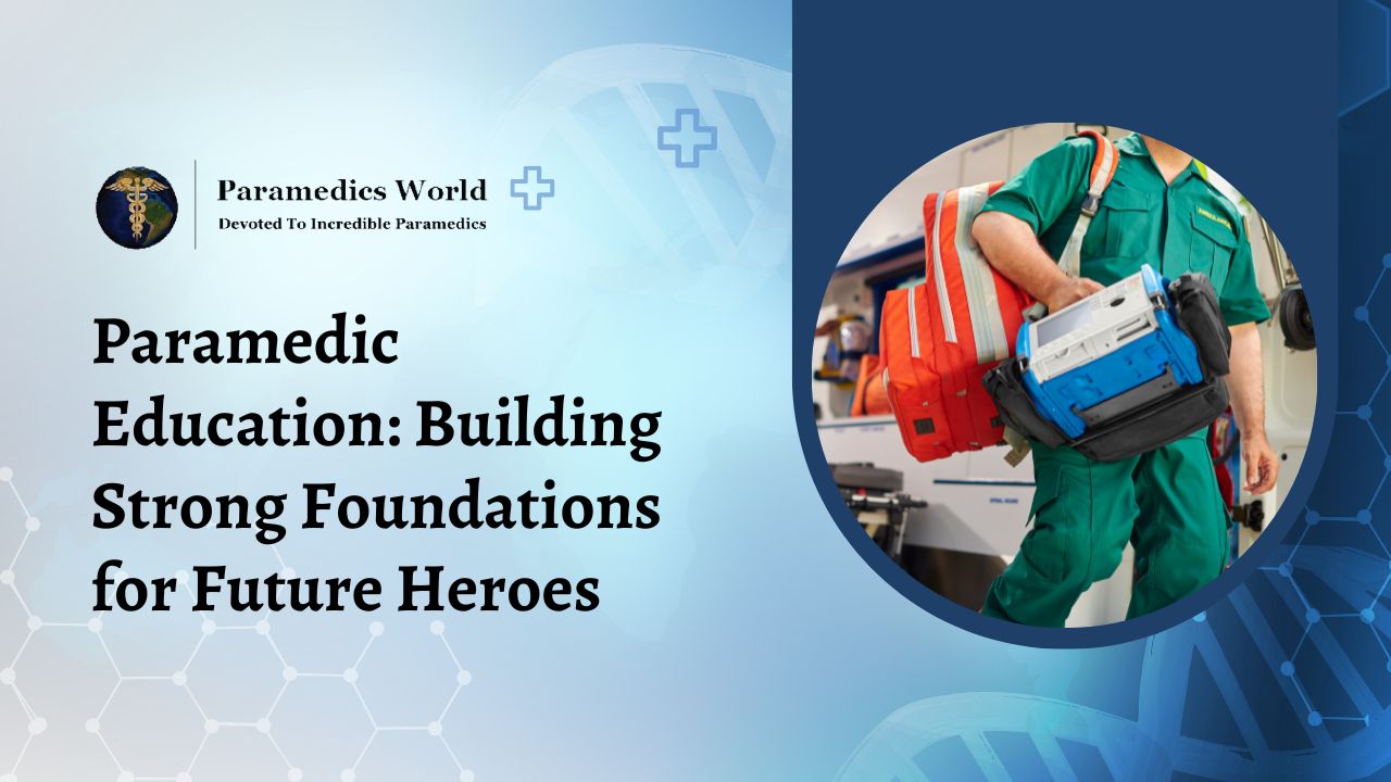 Paramedic Education: Building Strong Foundations for Future Heroes