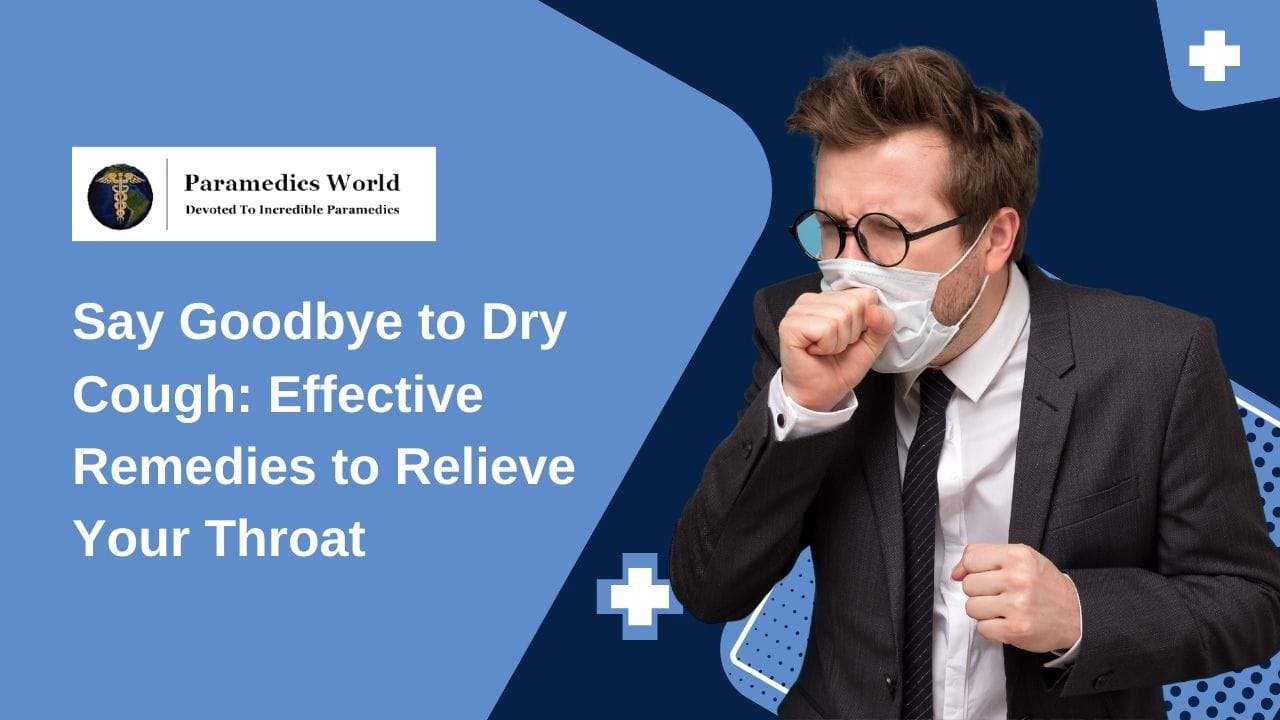 Say Goodbye to Dry Cough: Effective Remedies to Relieve Your Throat