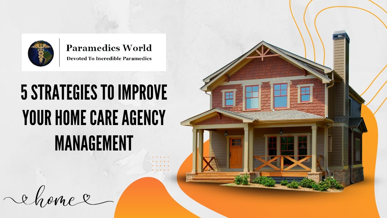 5 Strategies to Improve Your Home Care Agency Management
