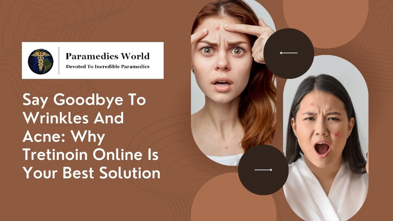 Say Goodbye To Wrinkles And Acne: Why Tretinoin Online Is Your Best Solution