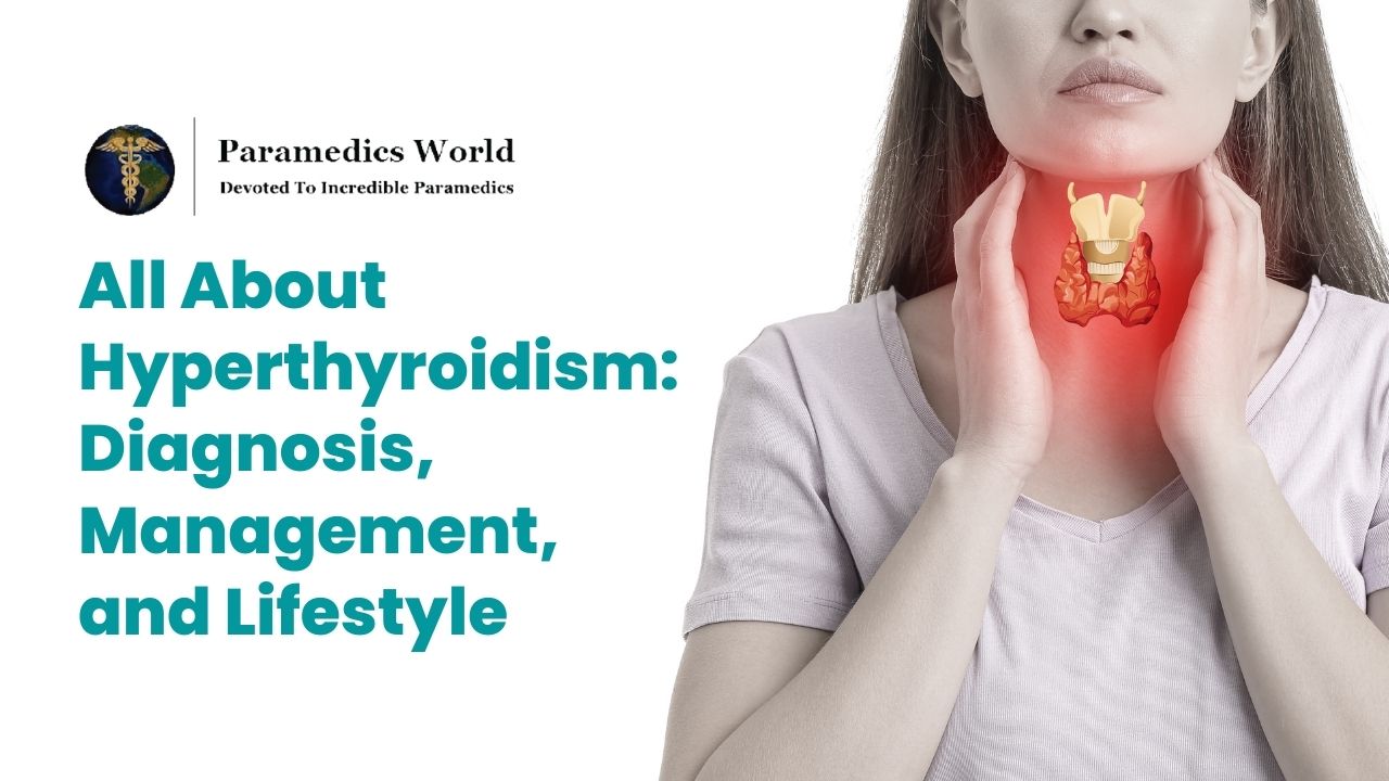 All About Hyperthyroidism: Diagnosis, Management, and Lifestyle