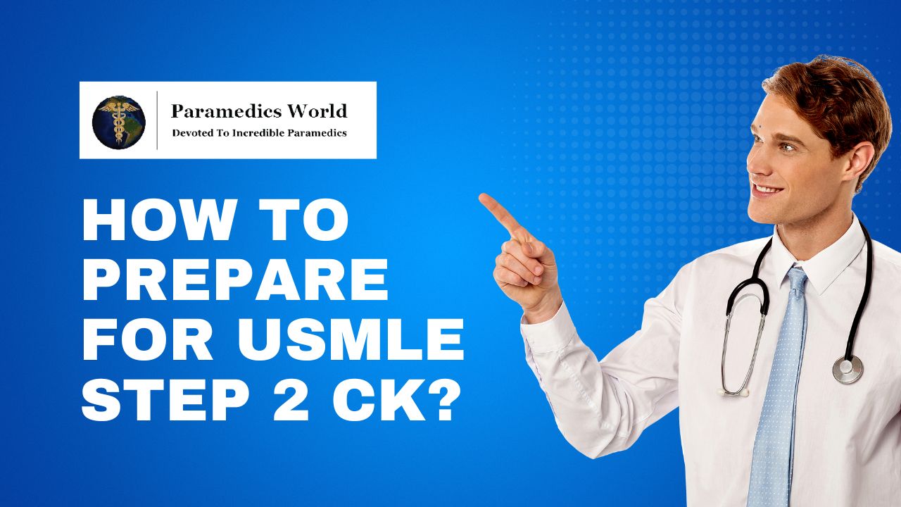 How To Prepare for USMLE Step 2 CK? | Paramedics World How To Prepare for USMLE Step 2 CK? | Paramedics World