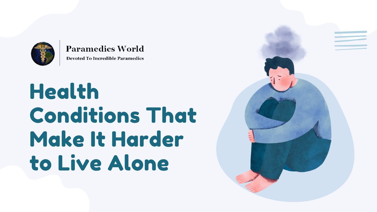 Health Conditions That Make It Harder to Live Alone